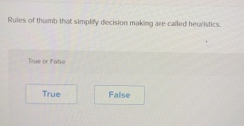 Solved Rules of thumb that simplify decision making are | Chegg.com