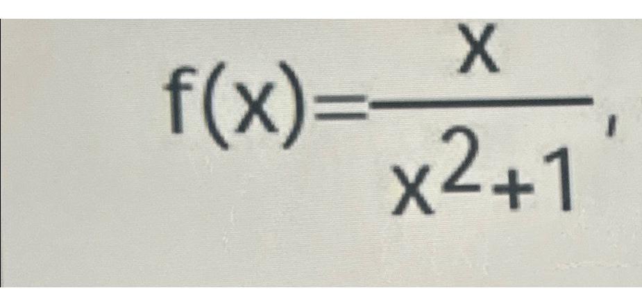 Solved f(x)=xx2+1 ﻿Derivative | Chegg.com