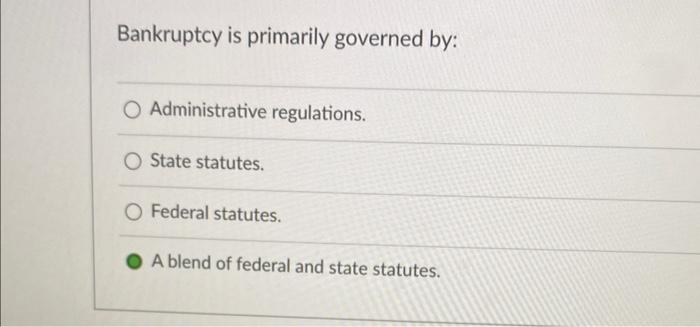 Solved Bankruptcy is primarily governed by: Administrative | Chegg.com