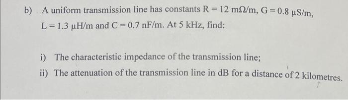 Solved b) A uniform transmission line has constants R=12 | Chegg.com