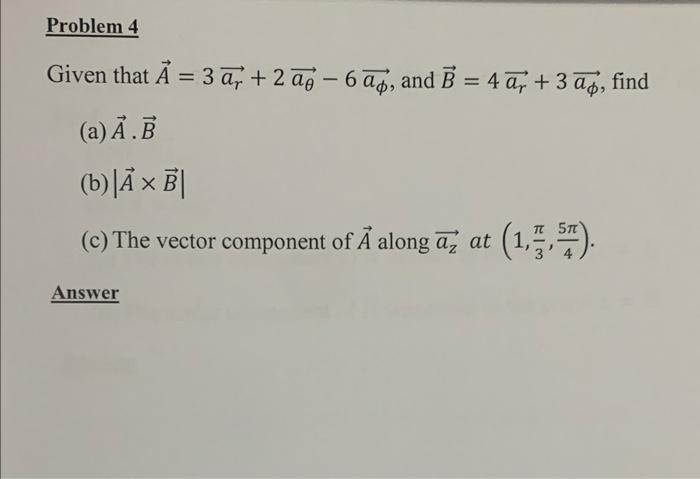 Solved Given that A=3ar+2aθ−6aϕ, and B=4ar+3aϕ, find (a) A⋅B | Chegg.com