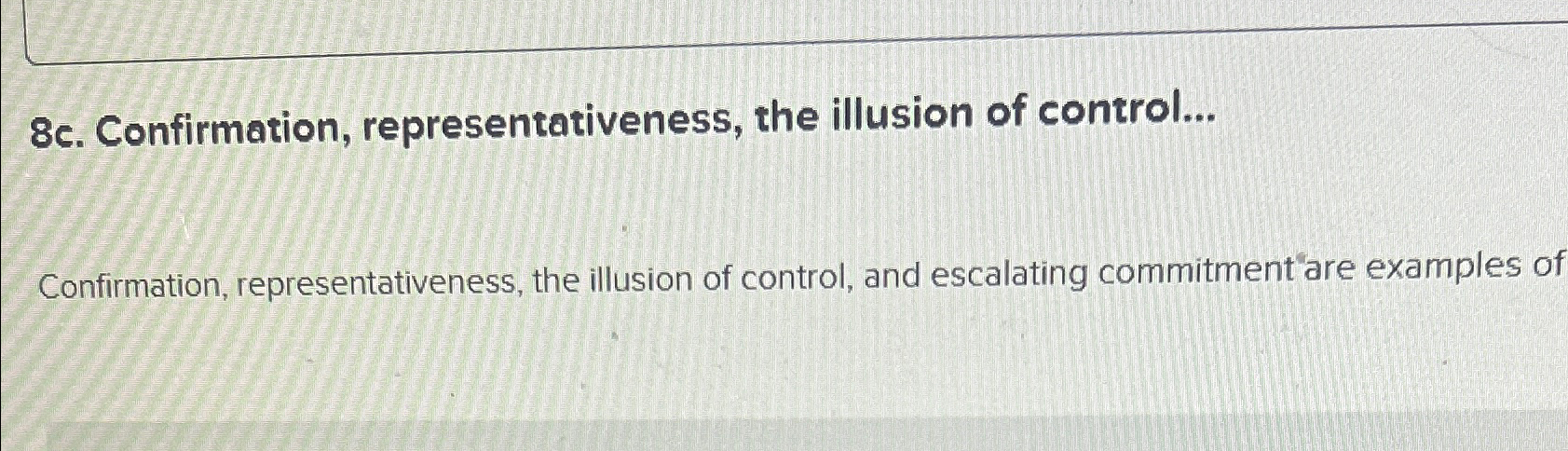 Solved 8c. ﻿Confirmation, representativeness, the illusion | Chegg.com