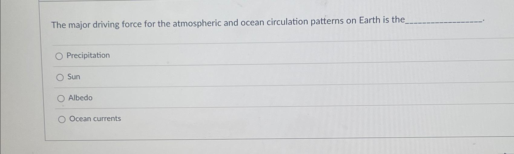 Solved The major driving force for the atmospheric and ocean | Chegg.com