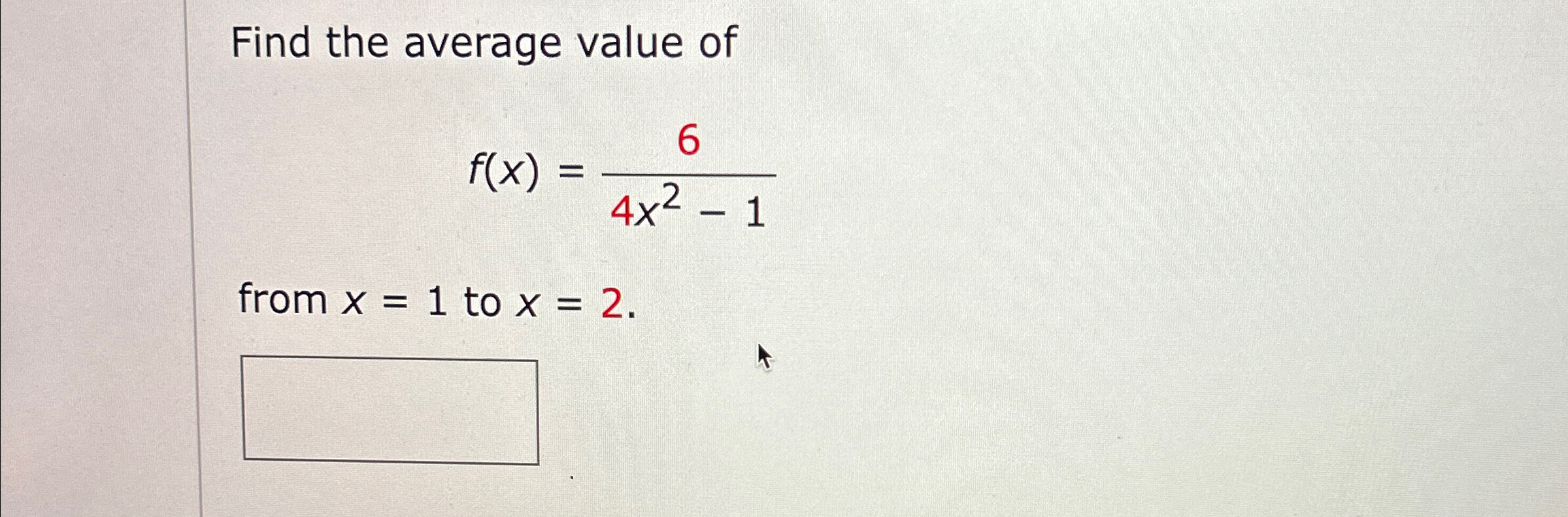 Solved Find the average value off(x)=64x2-1from x=1 ﻿to x=2 | Chegg.com