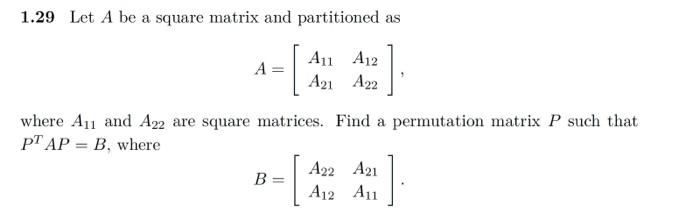 Solved 1.29 Let A be a square matrix and partitioned as | Chegg.com