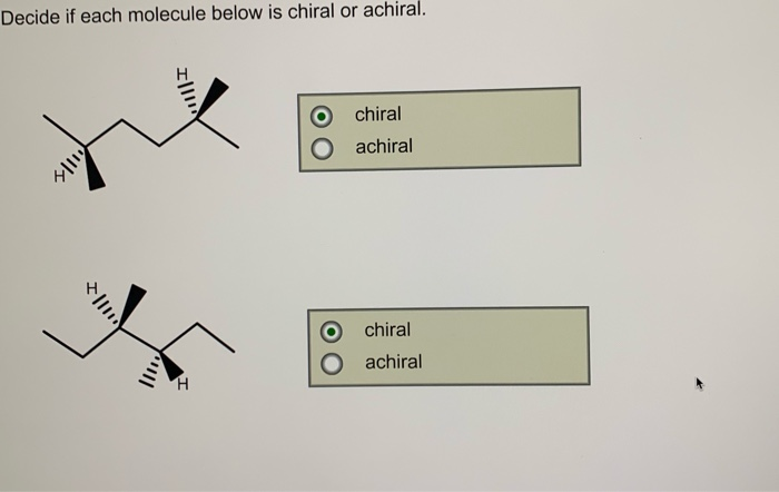 Solved Decide if each molecule below is chiral or achiral. O | Chegg.com