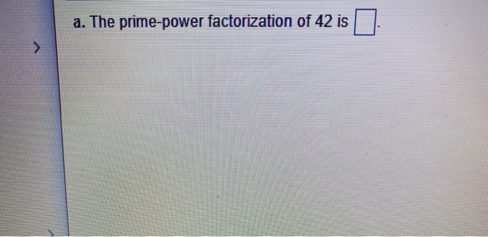 Solved a. The prime-power factorization of 42 is | Chegg.com