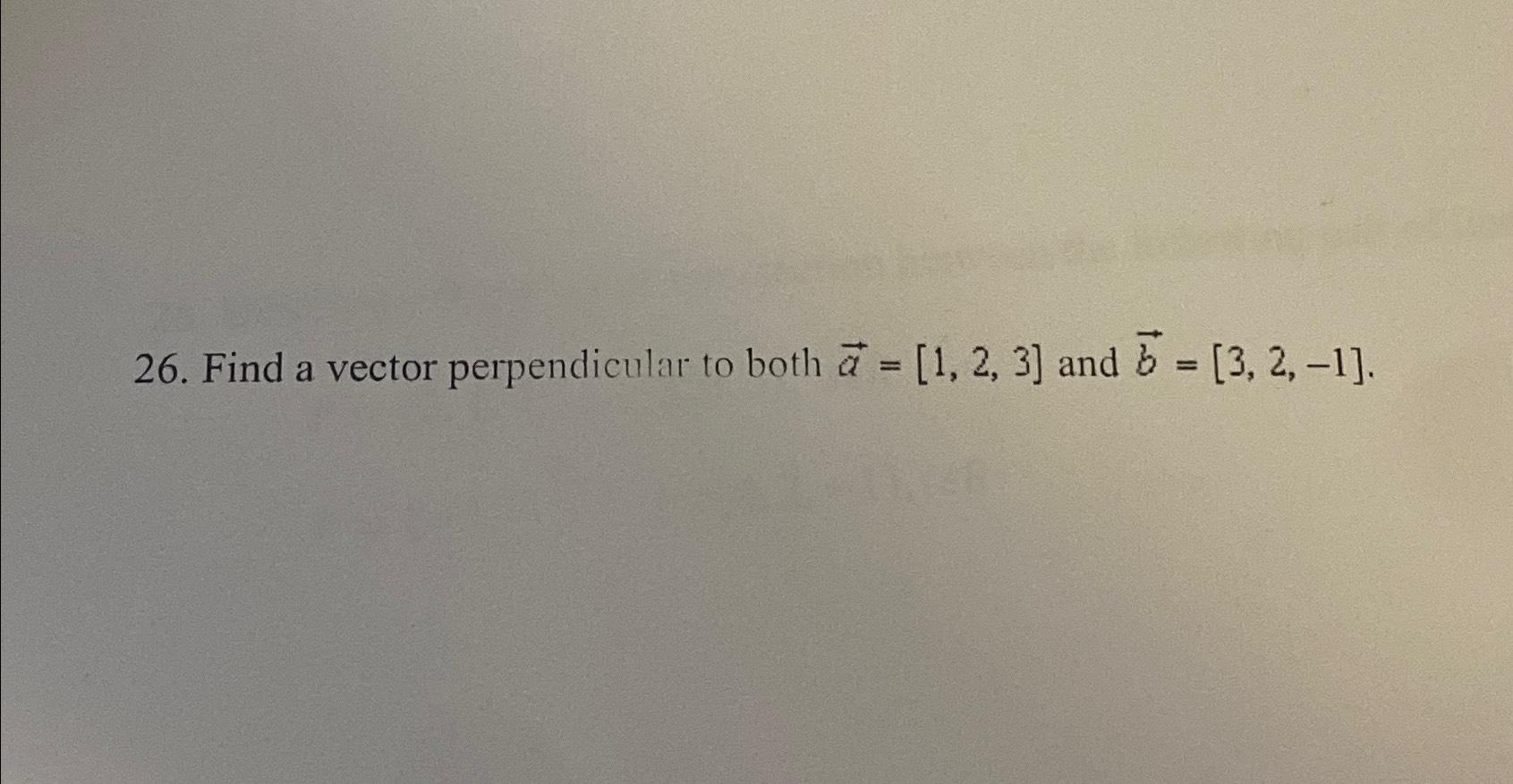 Solved Find a vector perpendicular to both vec(a)=[1,2,3] | Chegg.com