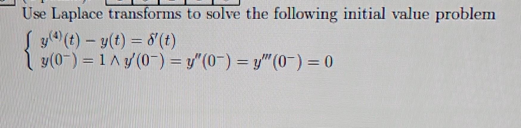 Solved Use Laplace transforms to solve the following initial | Chegg.com