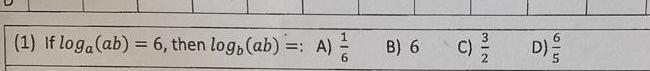 Solved (1) If loga(ab)=6, then logb(ab)=: A) 61 B) 6 C) 23 | Chegg.com