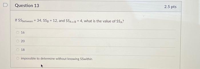 Solved Question 13 If SS between = 34, SSB = 12, and SSAX B | Chegg.com