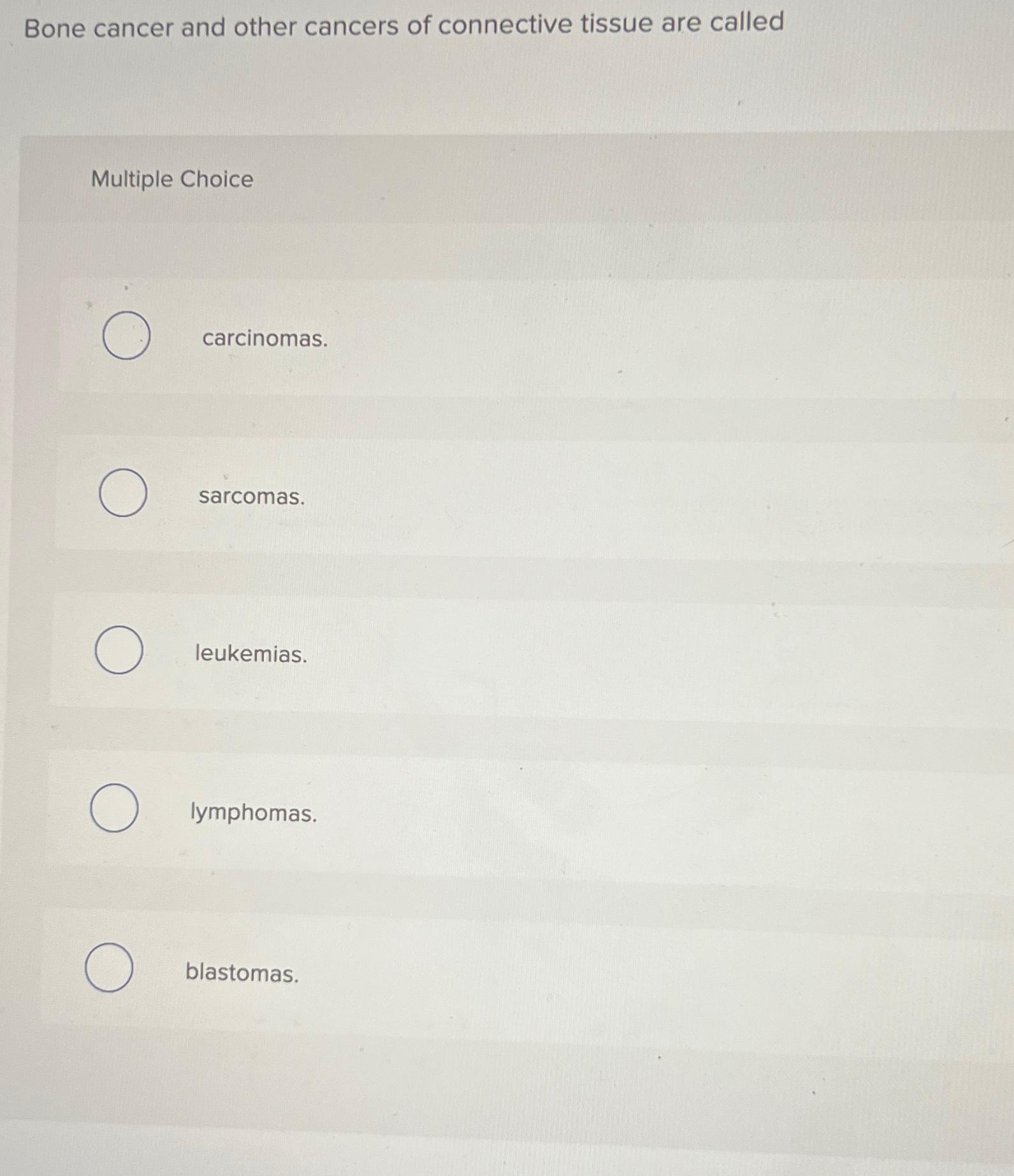 Solved Bone cancer and other cancers of connective tissue | Chegg.com