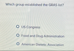 Solved Which group established the GRAS list?US CongressFood | Chegg.com