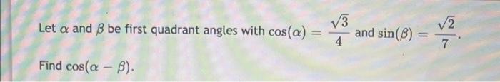Solved Let α and β be first quadrant angles with cos(α)=43 | Chegg.com