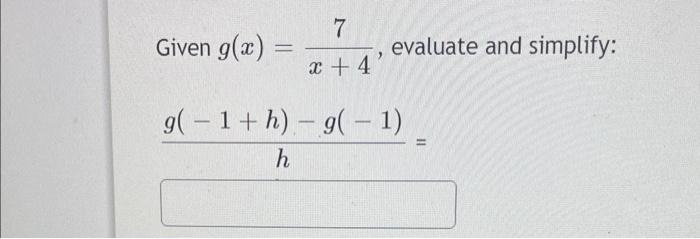 Solved Given g(x)=x+47, evaluate and simplify: | Chegg.com