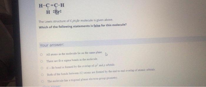 Solved H-C=C-H Br: The Lewis structure of C,H,Br molecule is | Chegg.com
