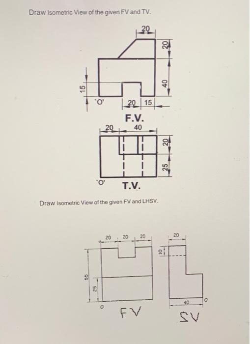 Solved Draw Isometric View of the given FV and TV. 20 20 40 | Chegg.com