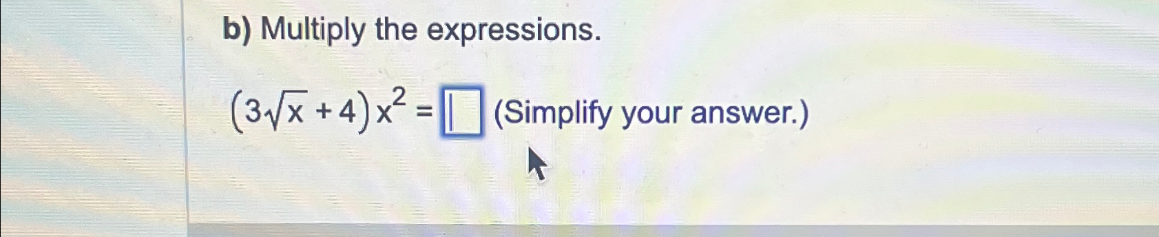 Solved b) ﻿Multiply the expressions.(3x2+4)x2=, (Simplify | Chegg.com