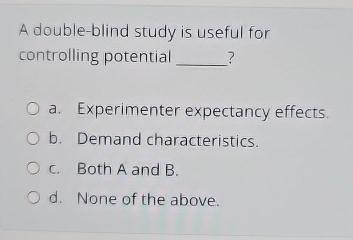 Solved A double-blind study is useful for controlling | Chegg.com