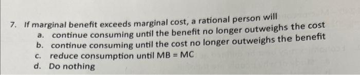 Solved 7. If marginal benefit exceeds marginal cost, a | Chegg.com