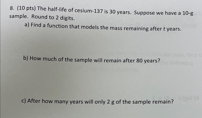 Solved 8. (10 pts) The half-life of cesium-137 is 30 years. | Chegg.com Solved 8. (10 pts) The half-life of cesium-137 is 30 years. | Chegg.com