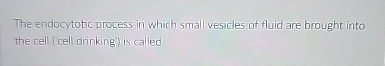 Solved The endocytotic process in which small vesicles of | Chegg.com