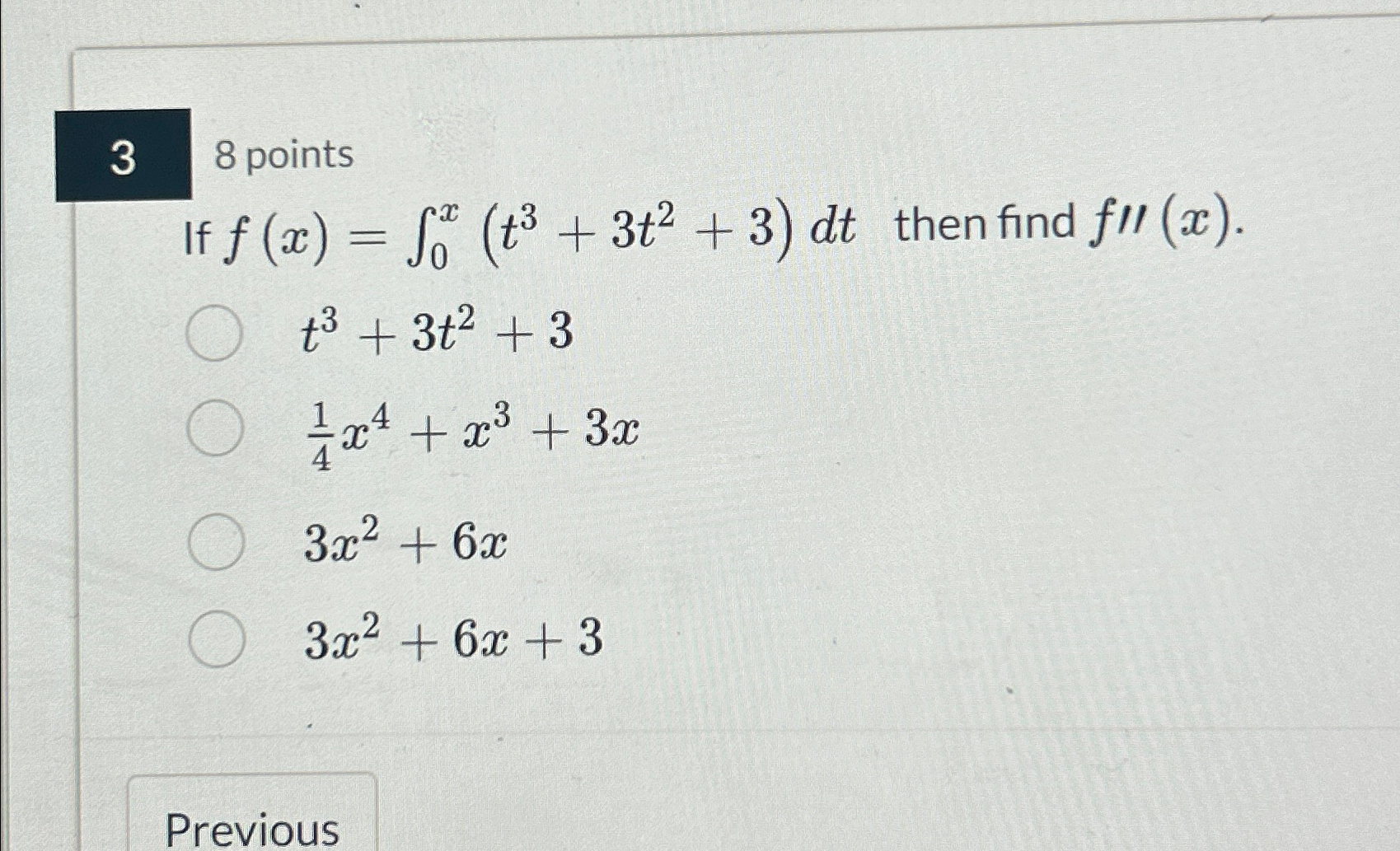 Solved 8 pointsIf f(x)=∫0x(t3+3t2+3)dt then find f Solved 8 pointsIf f(x)=∫0x(t3+3t2+3)dt then find f