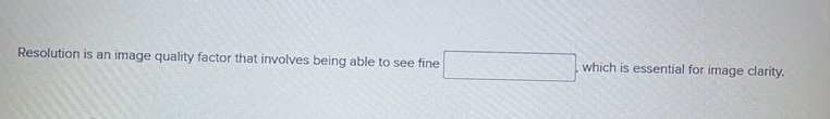 Solved Resolution is an image quality factor that involves | Chegg.com