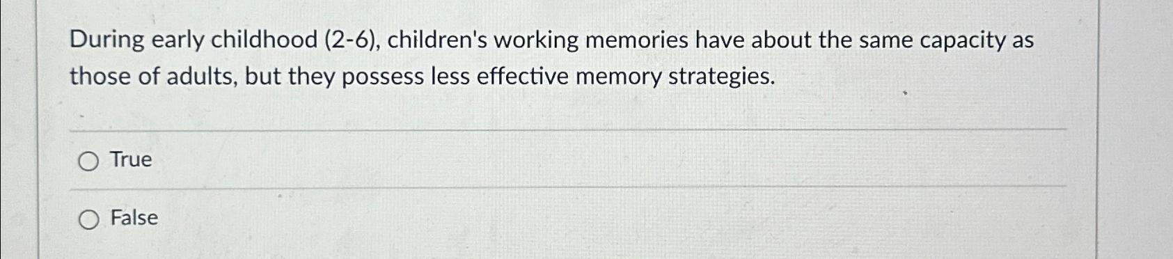 Solved During early childhood (2-6), ﻿children's working | Chegg.com