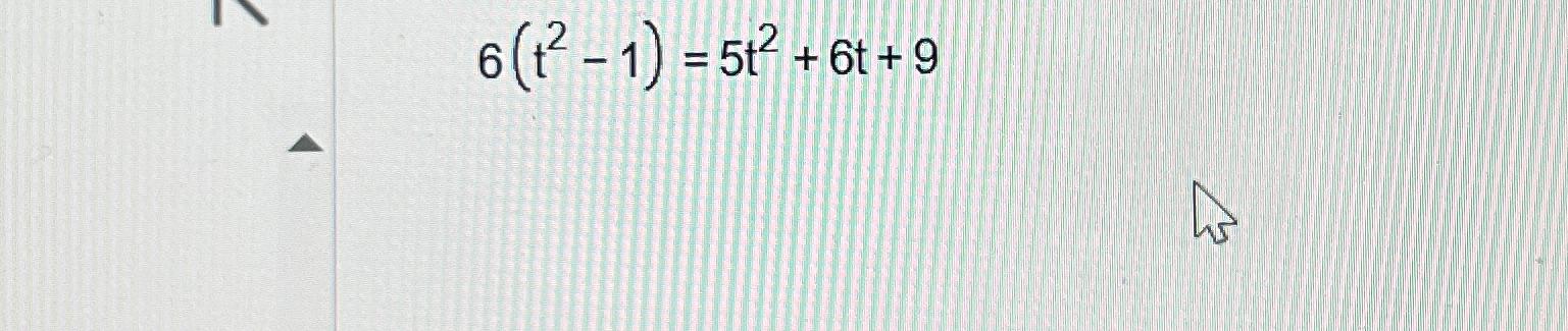 Solved 6(t2-1)=5t2+6t+9 | Chegg.com