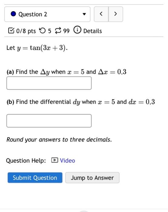 Solved Let y=tan(3x+3). (a) Find the Δy when x=5 and Δx=0.3 | Chegg.com