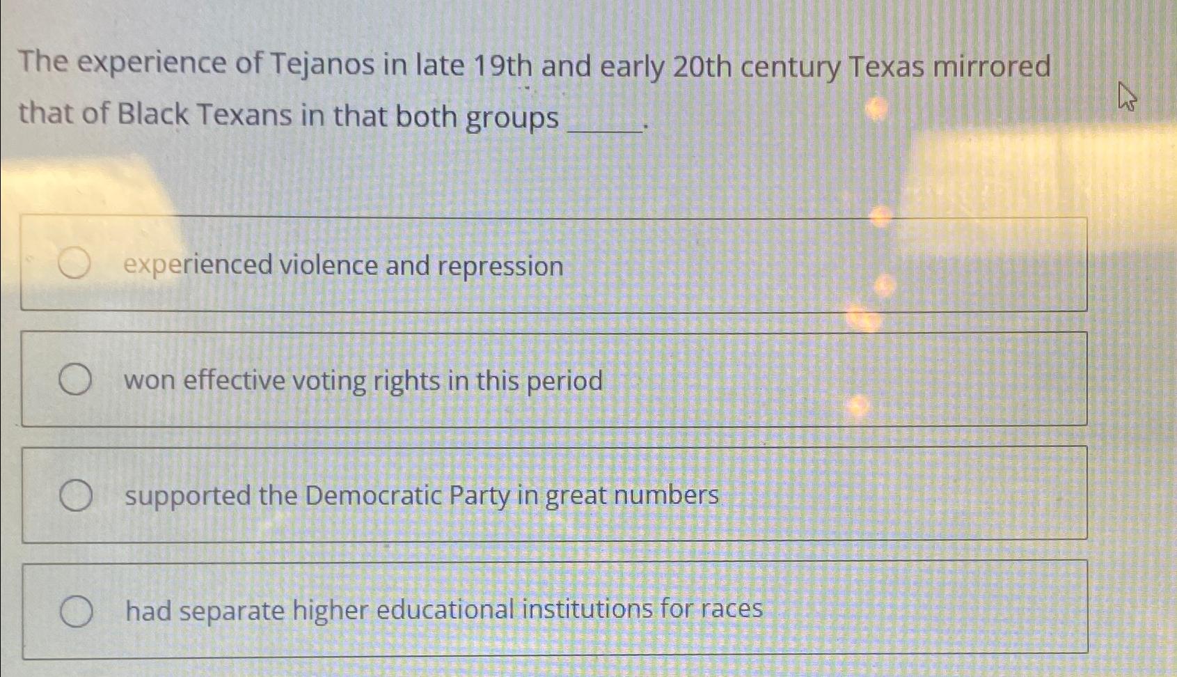 Solved The experience of Tejanos in late 19th and early 20th | Chegg.com