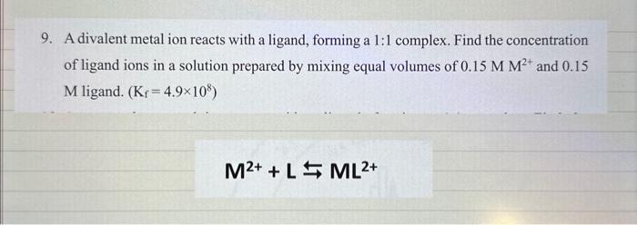 Solved 9. A divalent metal ion reacts with a ligand, forming | Chegg.com