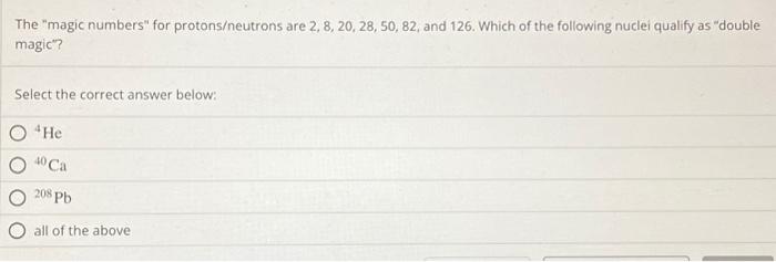 Solved The "magic numbers" for protons/neutrons are 2, 8, | Chegg.com