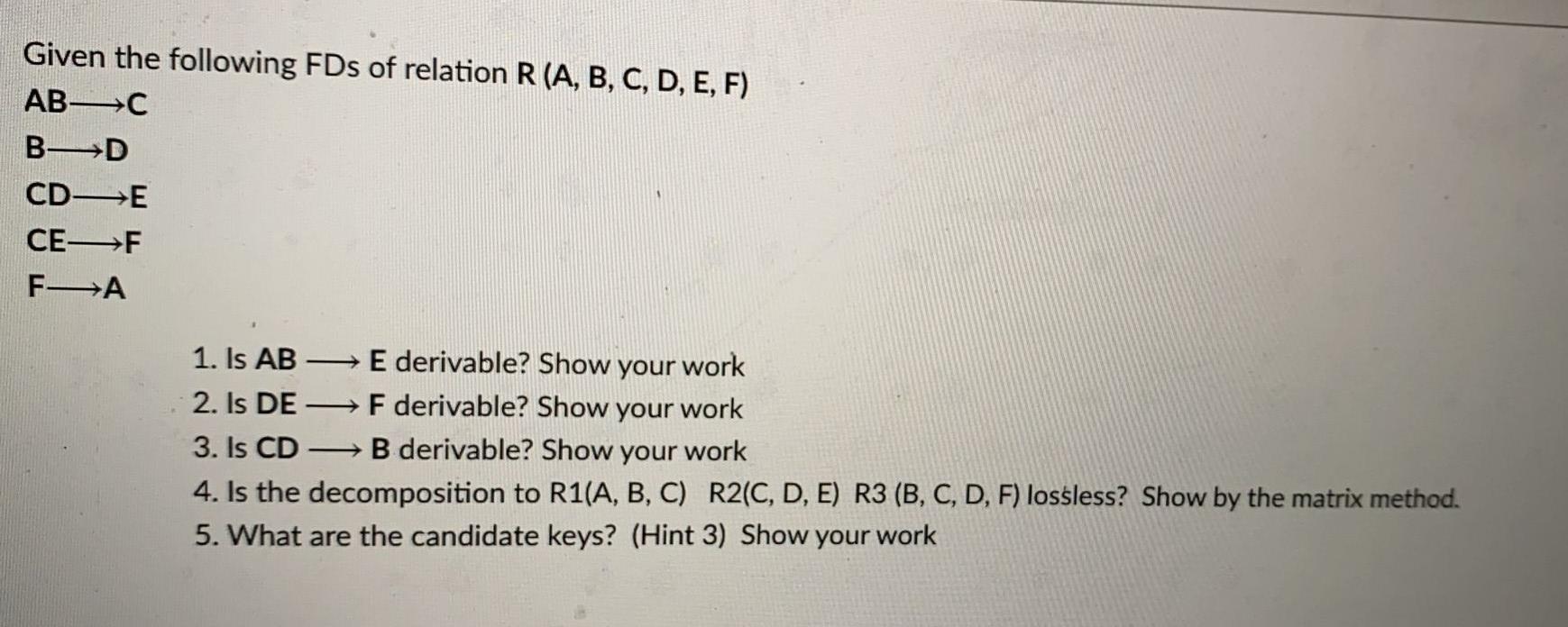 Solved Given the following FDs of relation R(A, B, C, D, E, | Chegg.com