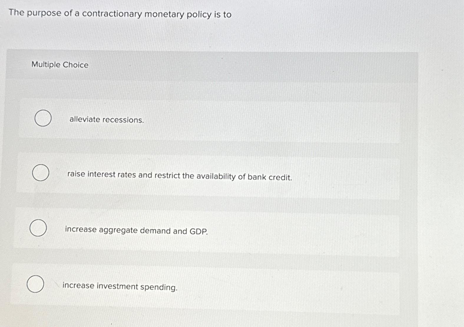 Solved The purpose of a contractionary monetary policy is | Chegg.com