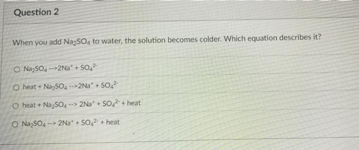Solved Question 2 When you add Na2SO4 to water, the solution | Chegg.com