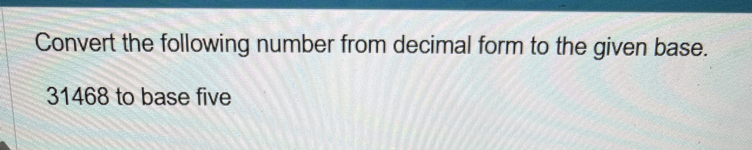 Solved Convert the following number from decimal form to the | Chegg.com
