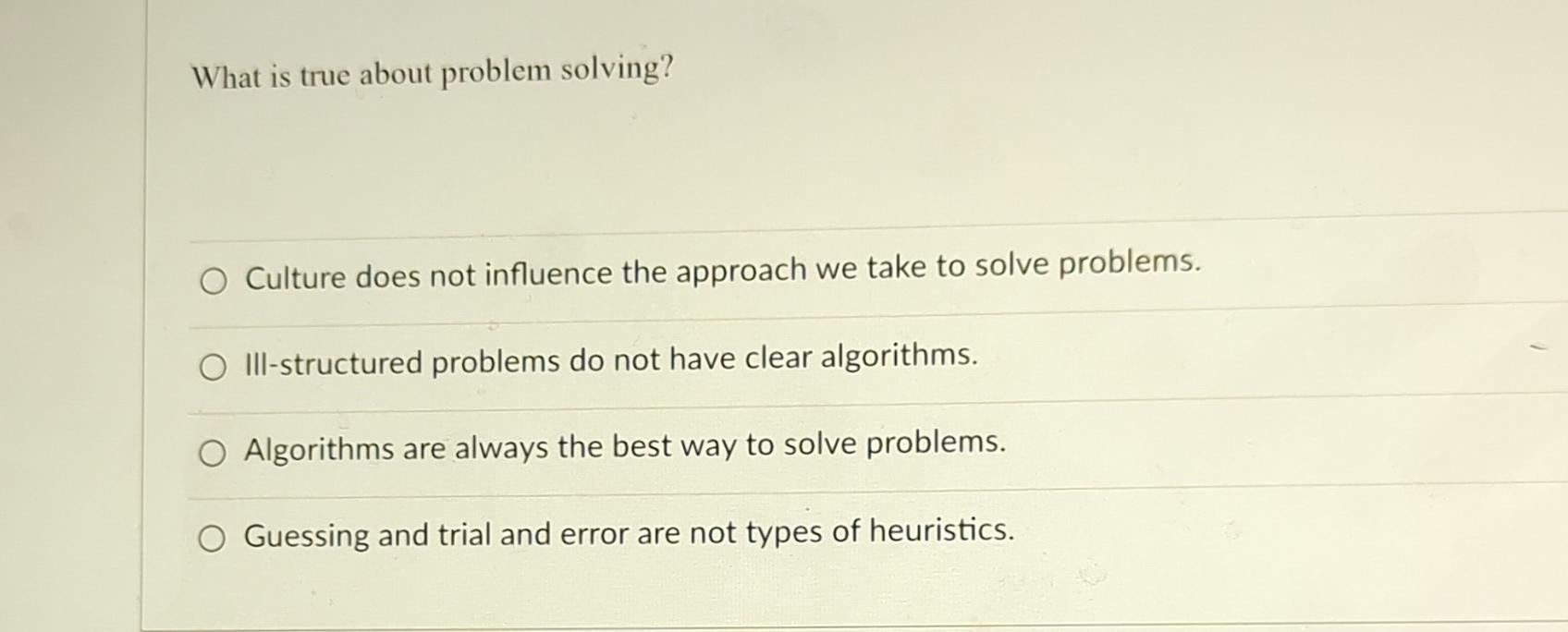 Solved What is true about problem solving?Culture does not | Chegg.com