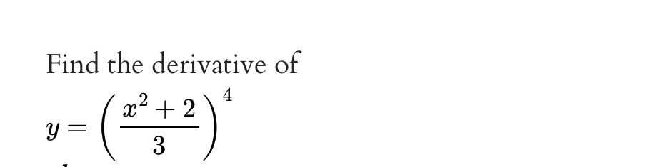 Solved Find the derivative ofy=(x2+23)4 | Chegg.com