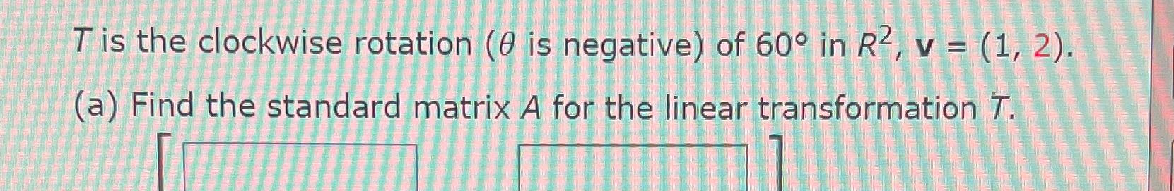 Solved T is the clockwise rotation ( \\\\theta is negative) | Chegg.com