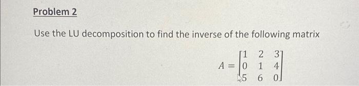 [solved] Pls Solve This Question Use The Lu Decompos