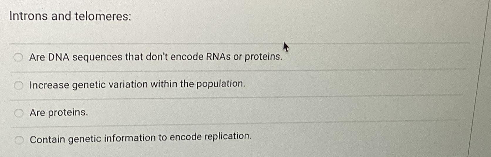 Solved Introns and telomeres:Are DNA sequences that don't | Chegg.com