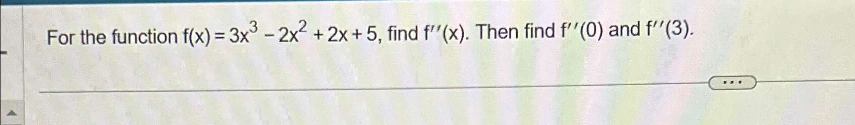 Solved For the function f(x)=3x3-2x2+2x+5, ﻿find f''(x). | Chegg.com