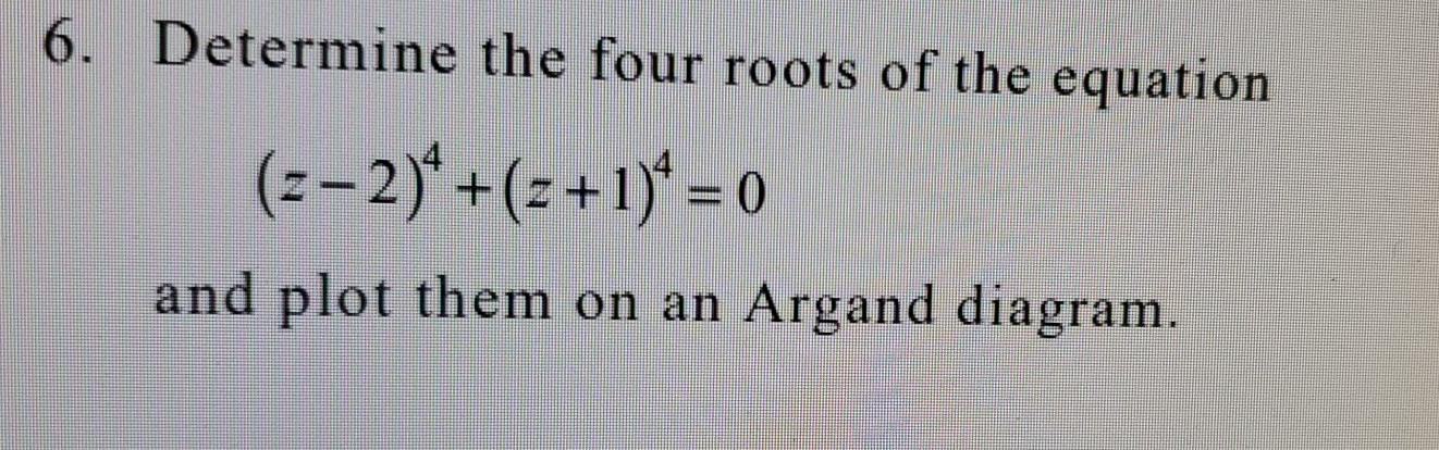 Solved 6. Determine the four roots of the equation (3-2)* | Chegg.com