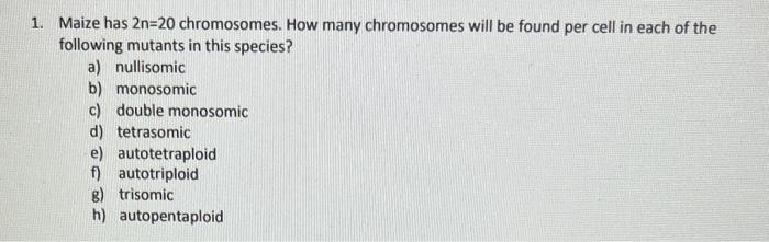 Solved 1. Maize has 2n=20 chromosomes. How many chromosomes | Chegg.com