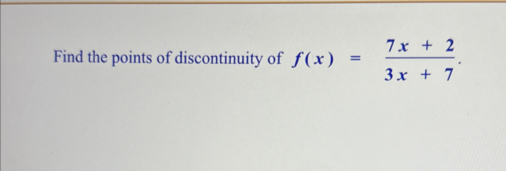 Solved Find the points of discontinuity of f(x)=7x+23x+7 | Chegg.com