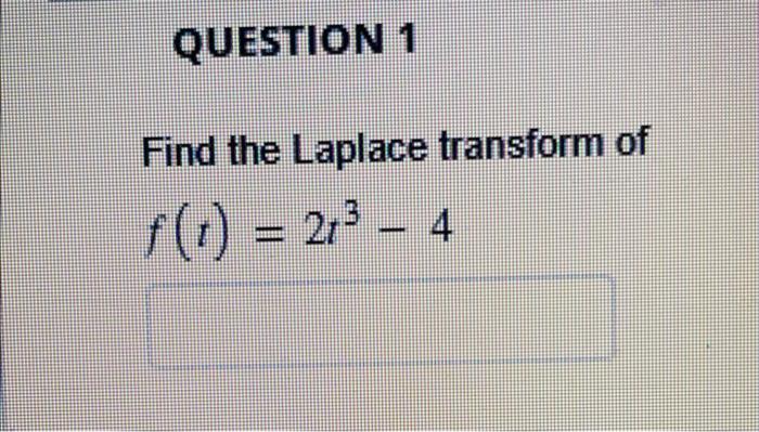 Solved Find the Laplace transform of f(t)=2t3−4 | Chegg.com