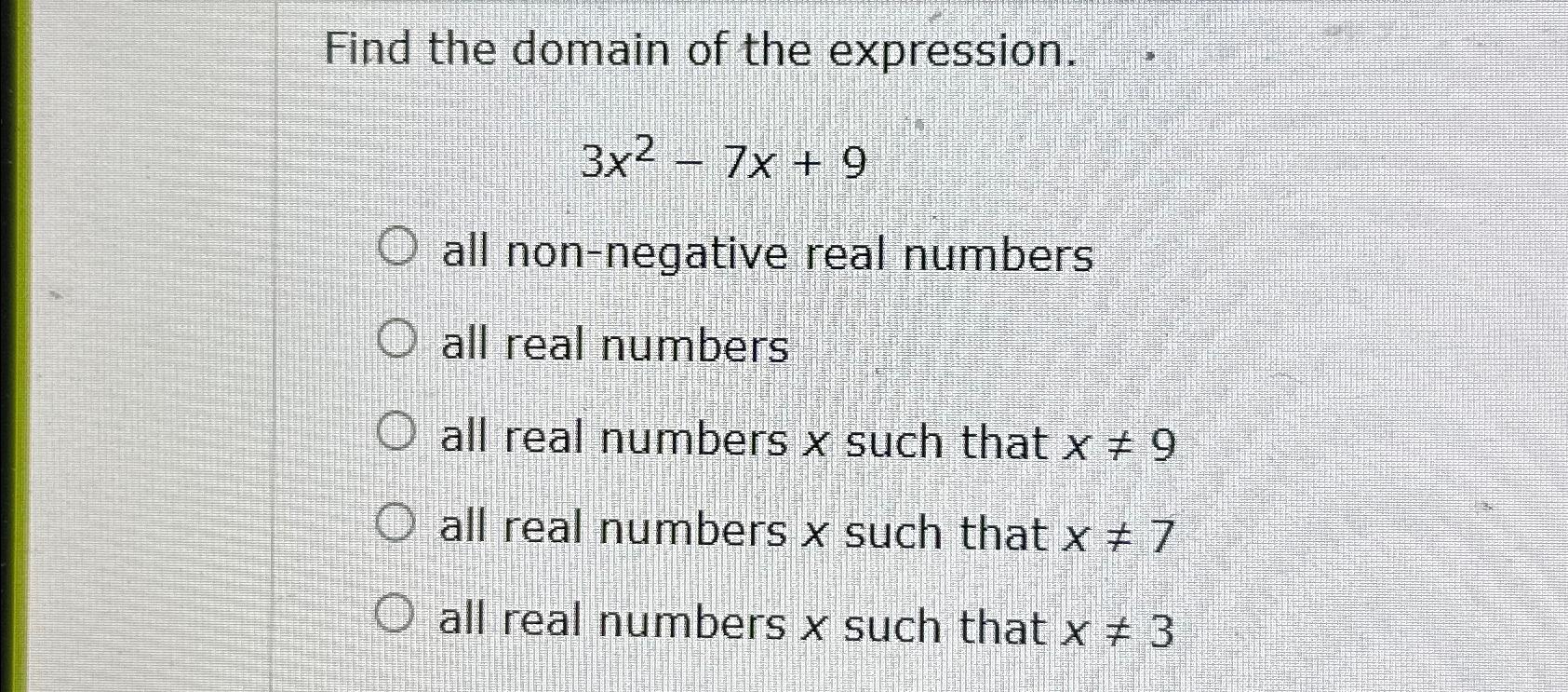 Solved Find the domain of the expression.3x2-7x+9all | Chegg.com