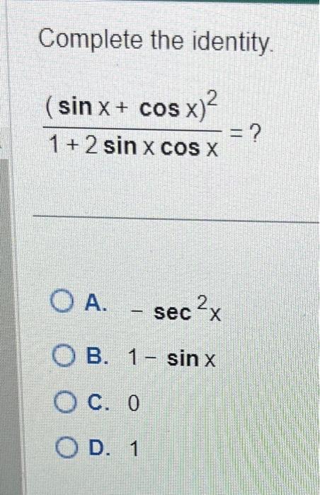 Solved Complete the identity. 1+2sinxcosx(sinx+cosx)2=? A. | Chegg.com